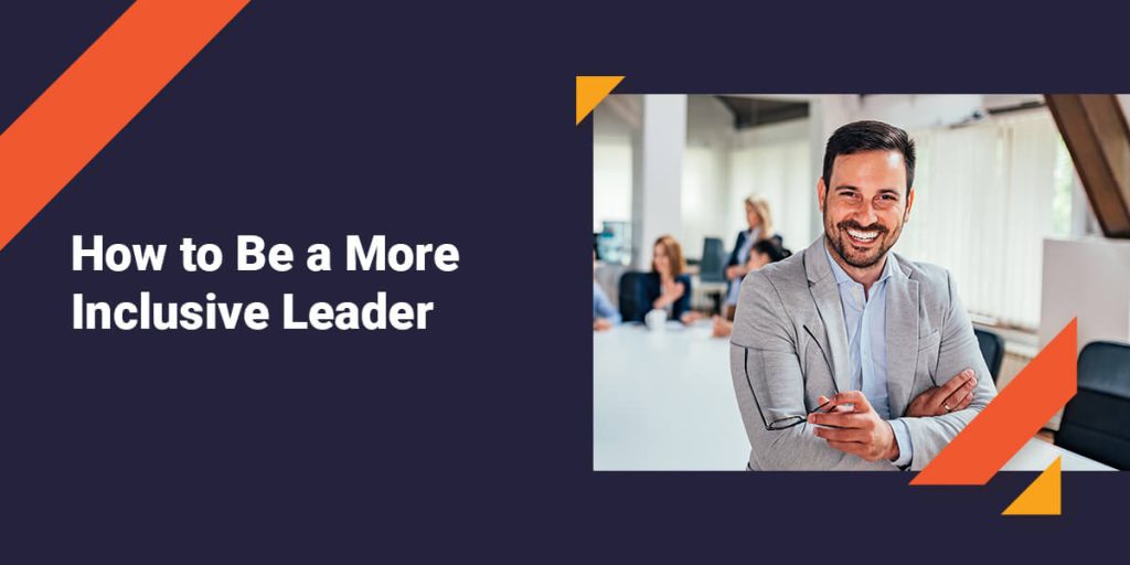 How to Be a More Inclusive Leader | Leadership Development