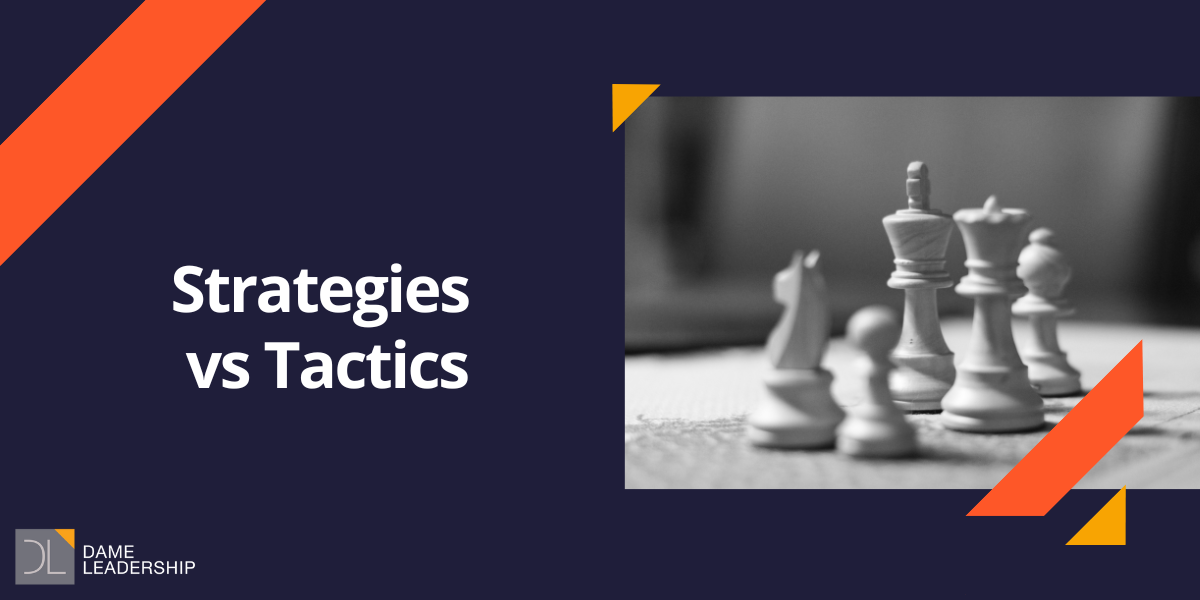 Strategies vs Tactics - Dame Leadership