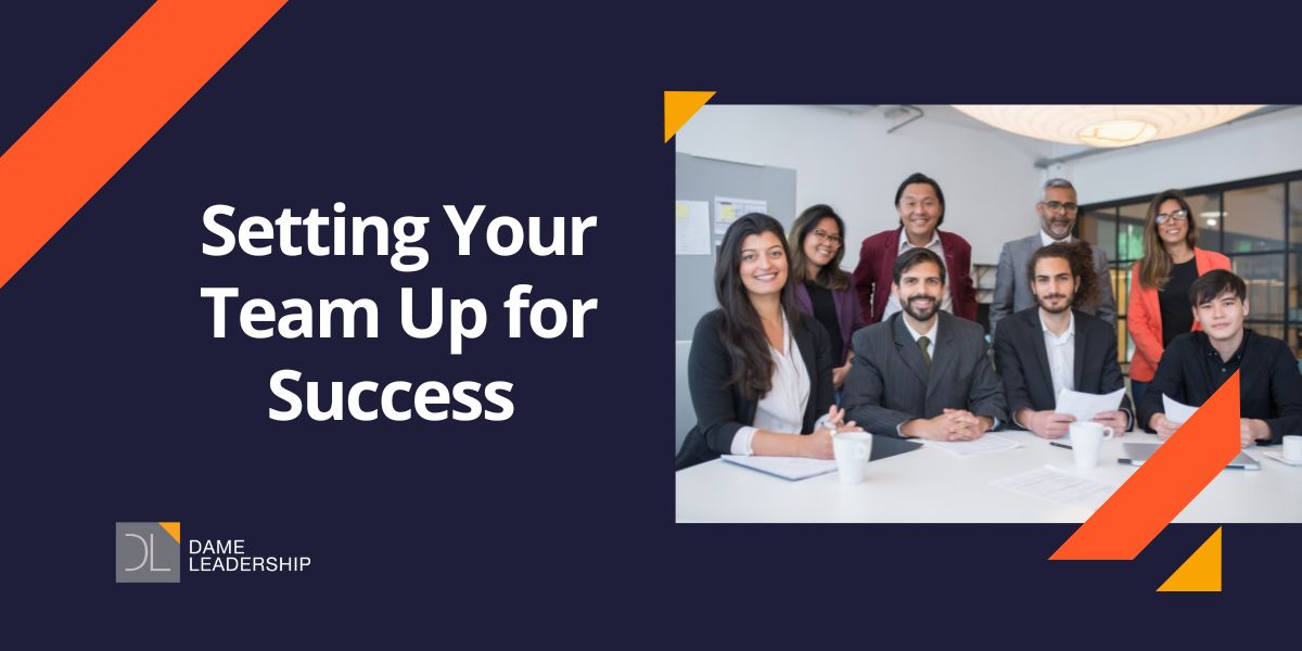 Setting Your Team Up for Success - Dame Leadership