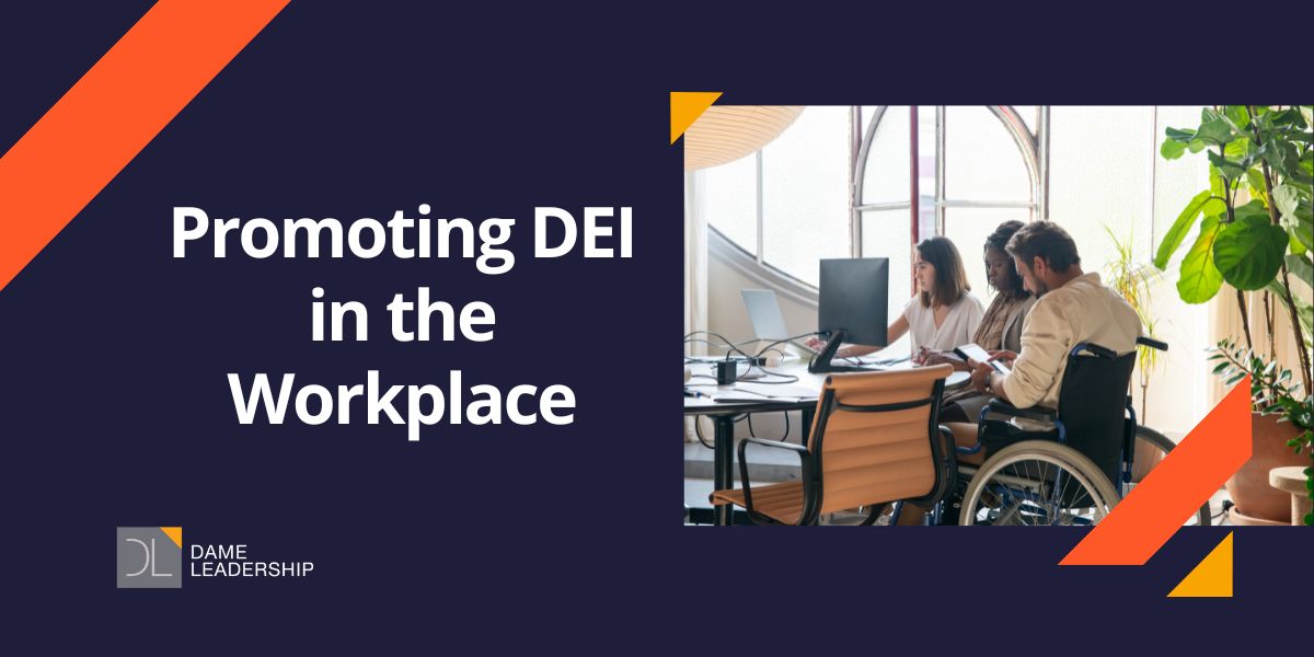 Promoting DEI in the Workplace - Dame Leadership Promoting DEI in the Workplace - Dame Leadership