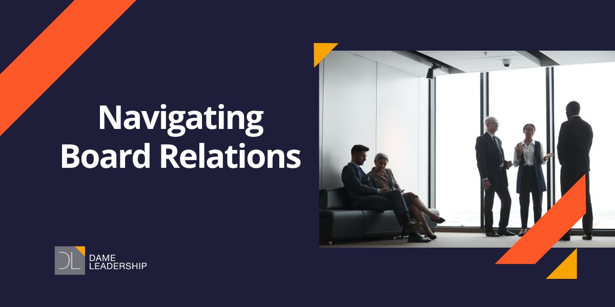Navigating Board Relations: A Guide for Leaders - Dame Leadership