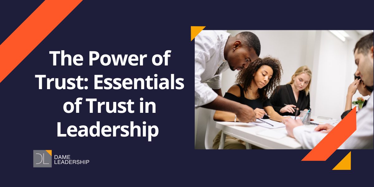 The Power of Trust: Essentials of Trust in Leadership - Dame Leadership