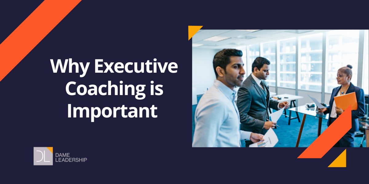 Why Executive Coaching is Important - Dame Leadership
