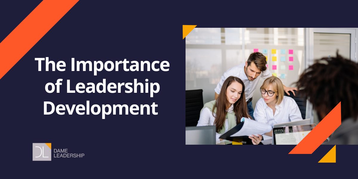 The Importance of Leadership Development - Dame Leadership