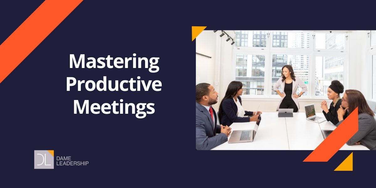 Mastering Productive Meetings - Dame Leadership