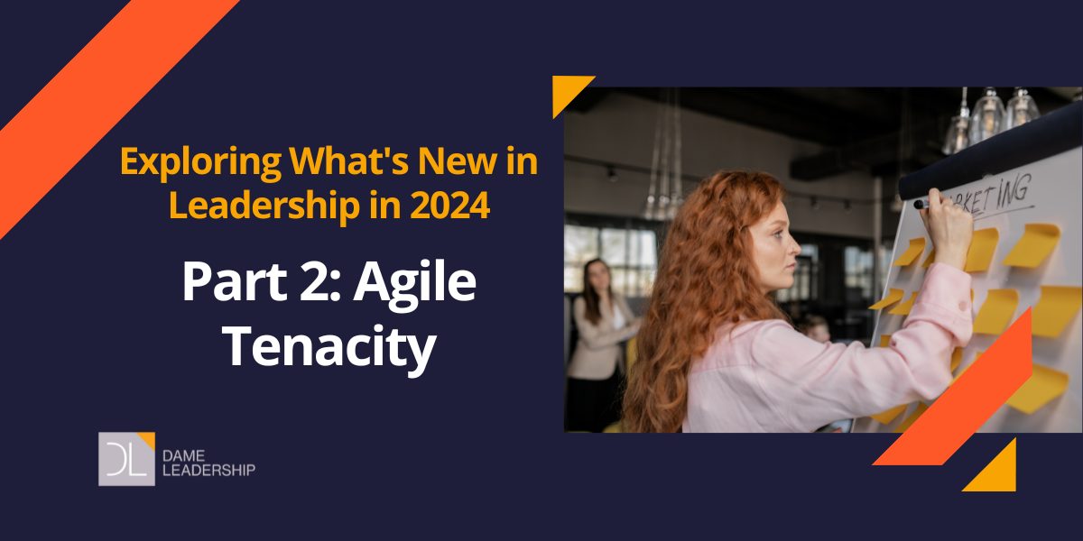 Exploring What's New in Leadership in 2024 Part 2: Agile Tenacity ...