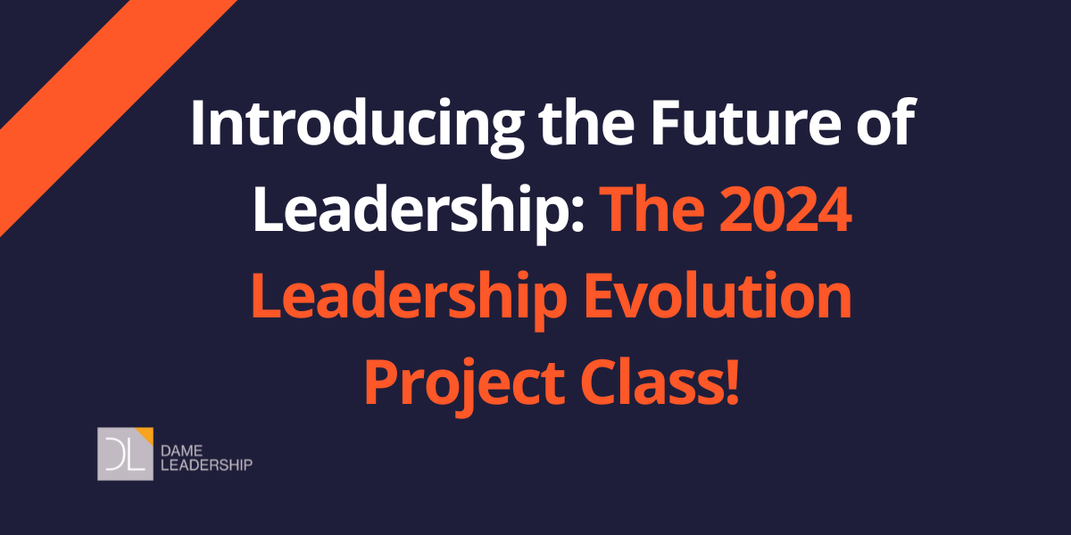 2024 Leadership Evolution Project Class - Dame Leadership