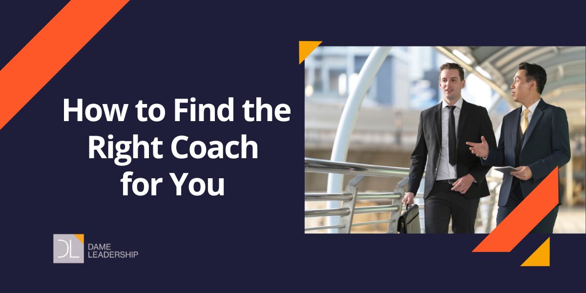 How to Find the Right Coach for You - Dame Leadership