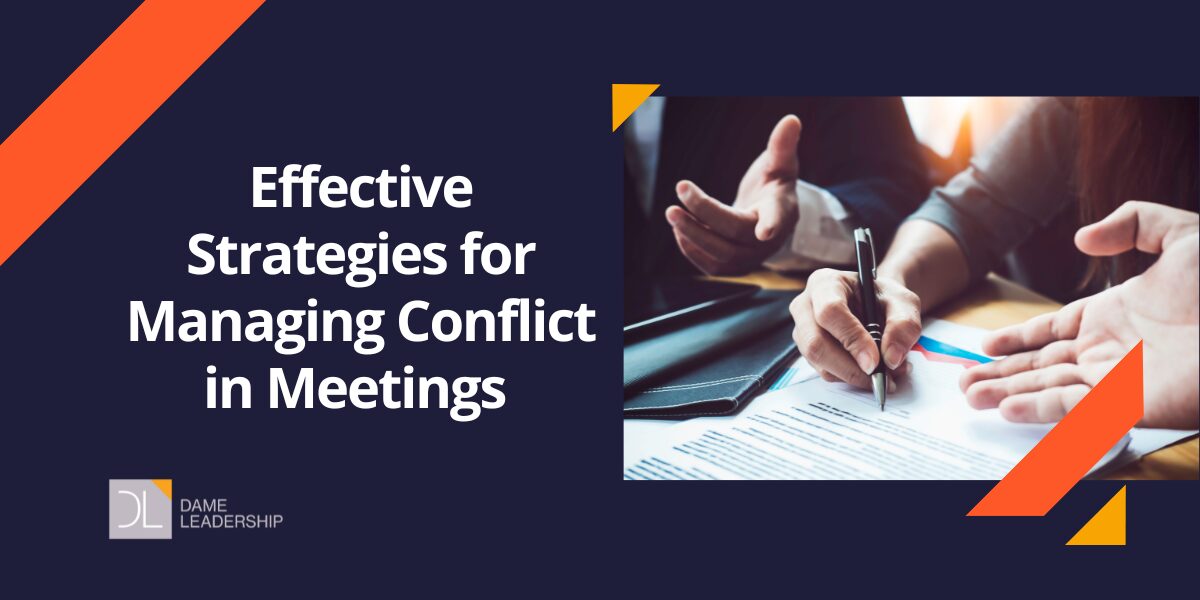 Effective Strategies for Managing Conflict in Meetings - Dame Leadership