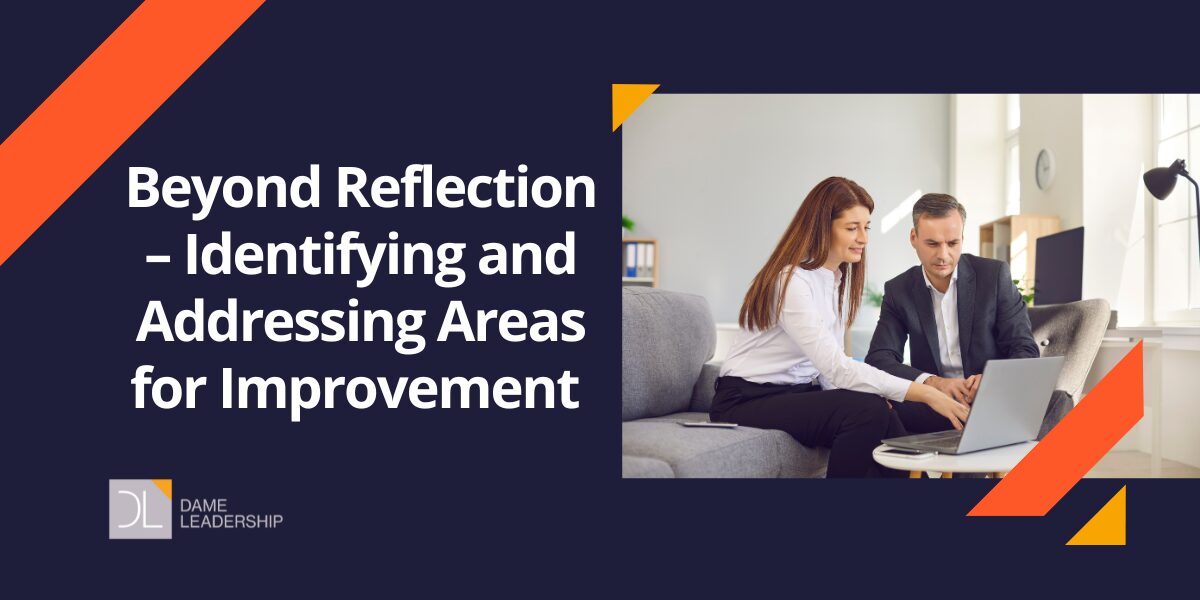 Beyond Reflection – Identifying and Addressing Areas for Improvement - Dame Leadership