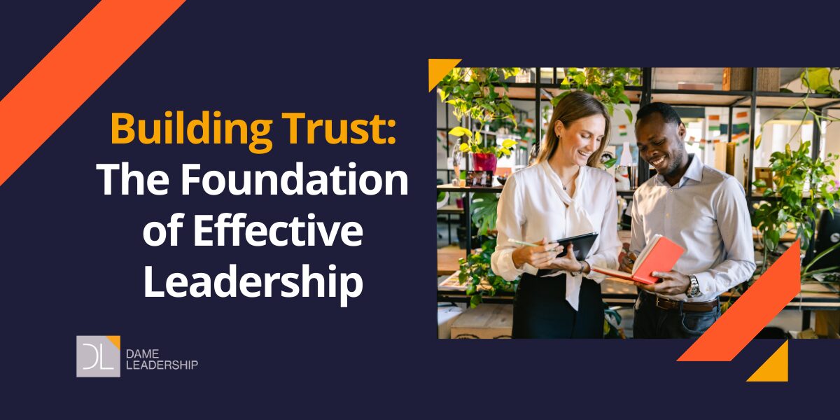 Building Trust: The Foundation of Effective Leadership - Dame Leadership