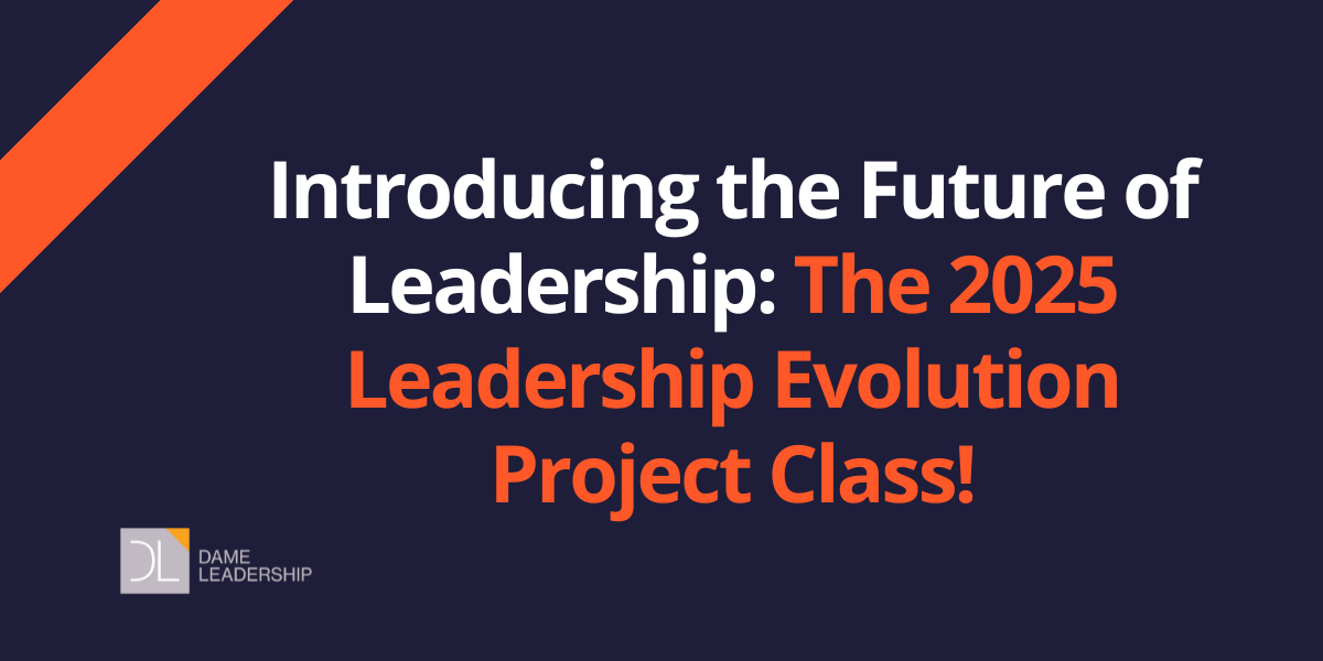 2025 Leadership Evolution Project Class - Dame Leadership