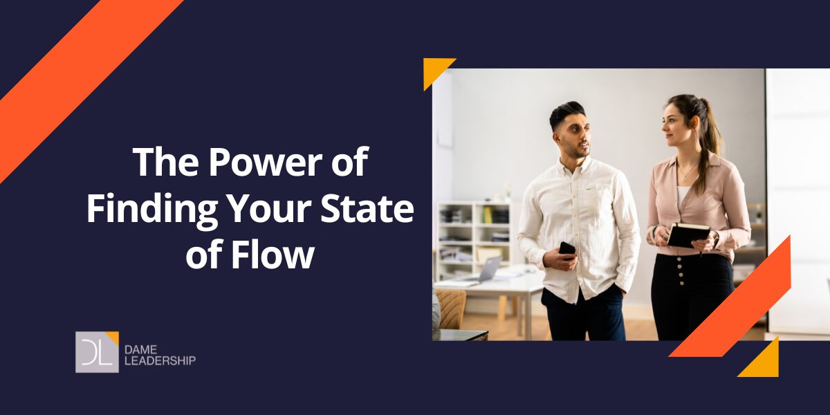 The Power of Finding Your State of Flow - Dame Leadership