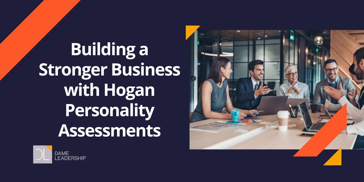 Building a Stronger Business with Hogan Personality Assessments - Dame ...